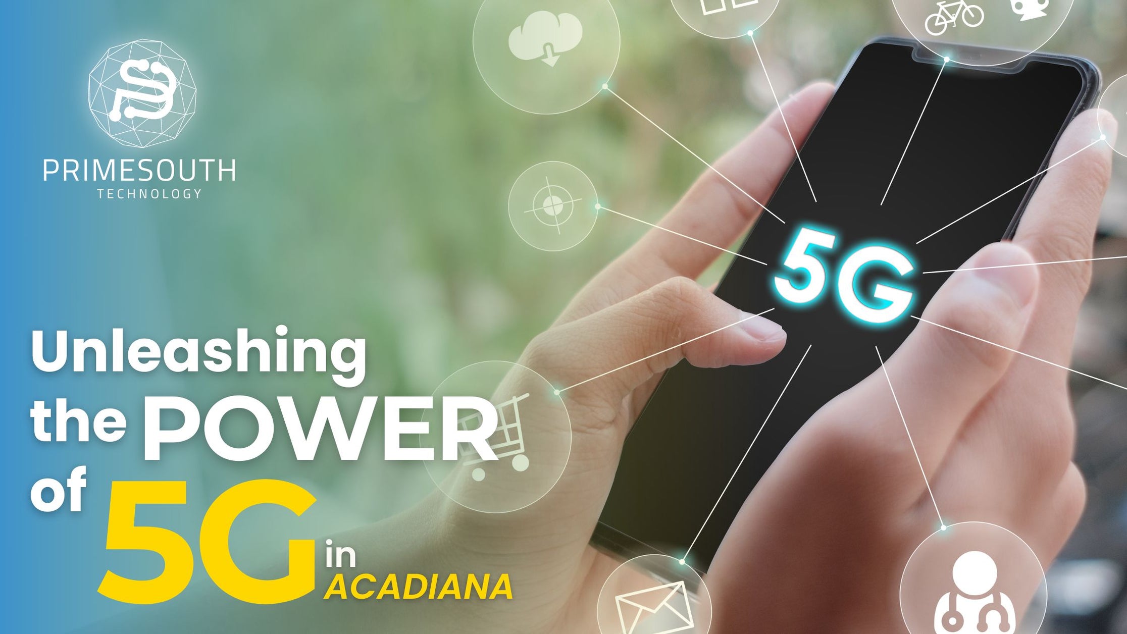 Unleashing the Power of 5G in Acadiana: What You Need to Know | Prime ...